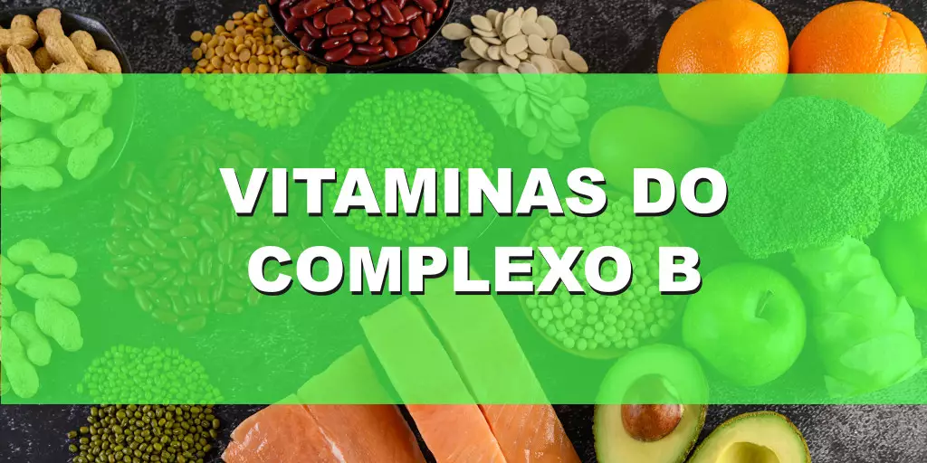 Tudo sobre vitaminas do Complexo B e seus benefícios